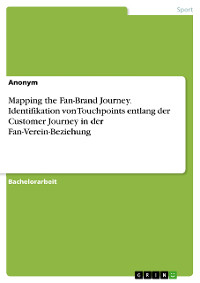 Mapping the Fan-Brand Journey. Identifikation von Touchpoints entlang ...