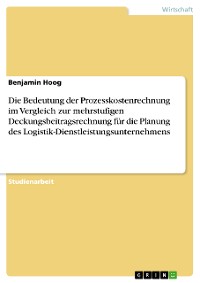 Die Bedeutung der Prozesskostenrechnung im Vergleich zur mehrstufigen ...
